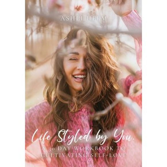 Ashli Helm | Other | Life Styled By You A 3 Day Workbook To Cultivating ...